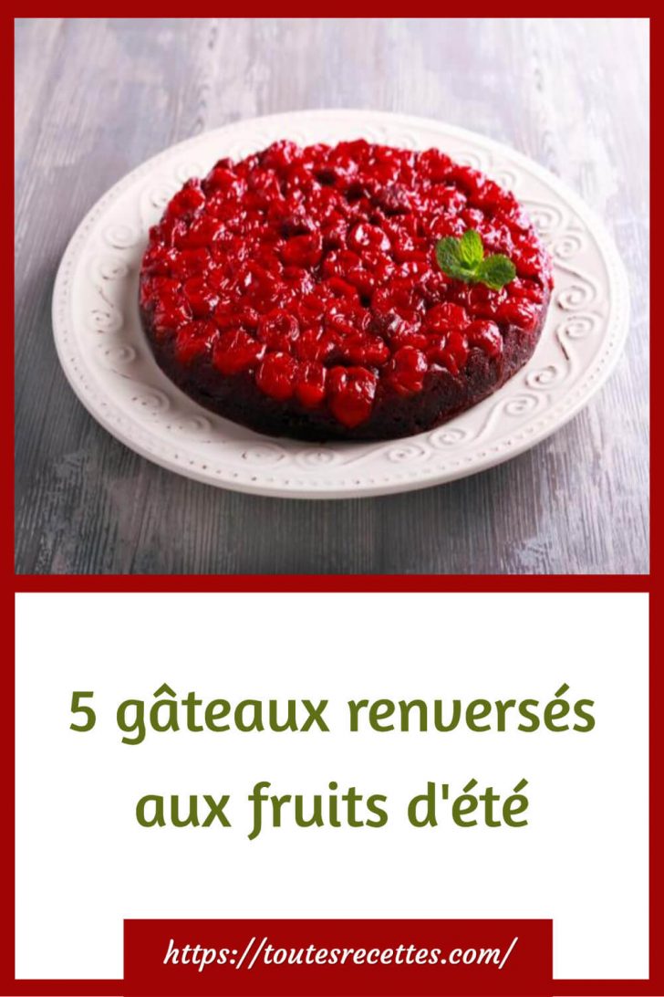 5 gâteaux renversés aux fruits d’été – Toutes Recettes